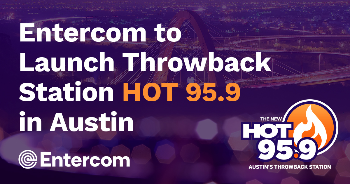 Entercom to Launch Throwback Station HOT 95.9 in Austin | Audacy Inc.