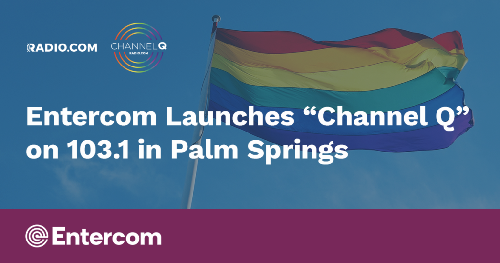 Entercom Launches “Channel Q” on 103.1 in Palm Springs | Audacy Inc.